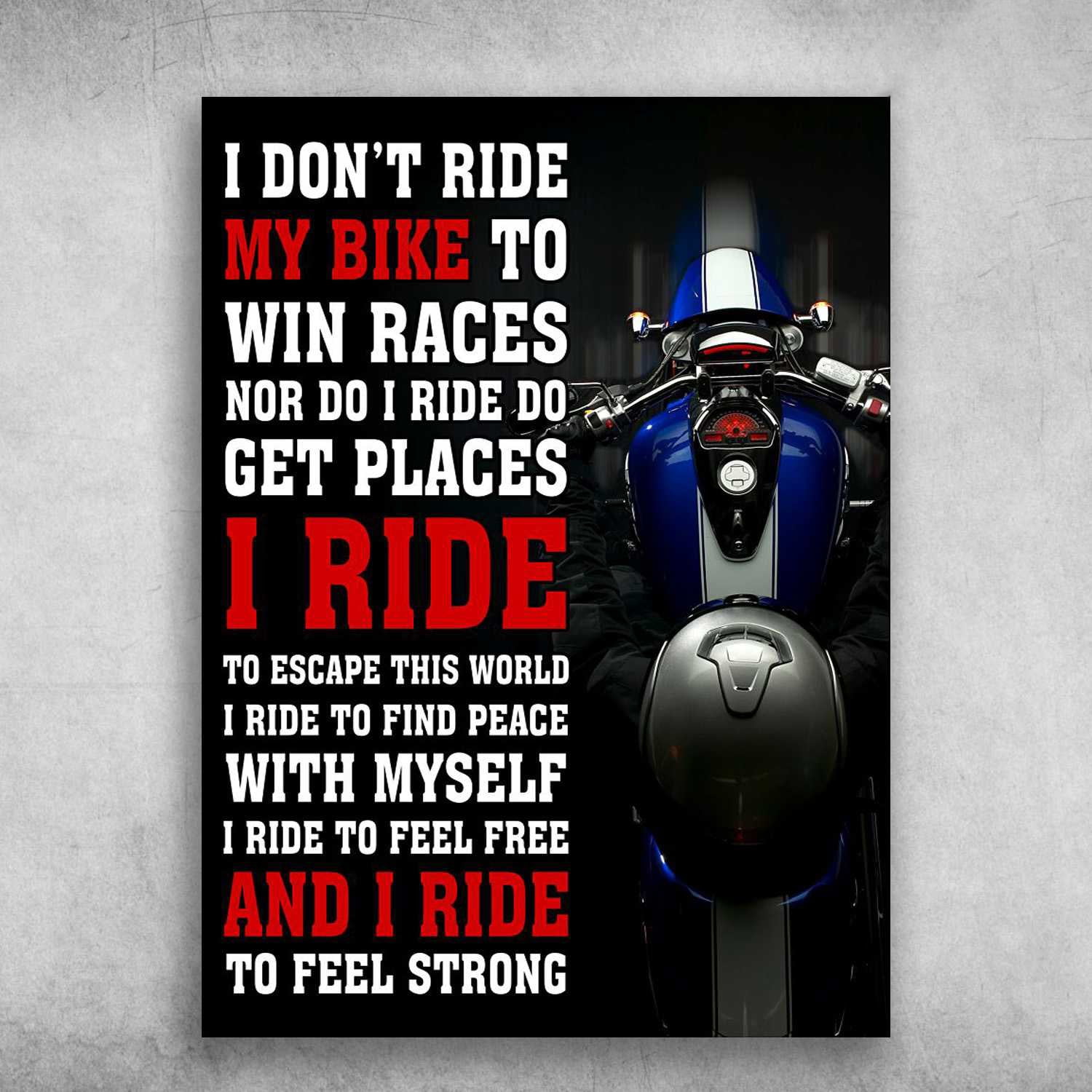 Biker Poster, Motorcycle Lover - I Don't Ride My Bike, To Win Races ...