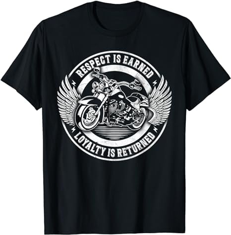 Biker Respect Is Earned Loyalty Is Returned Motorcycle T-Shirt ...