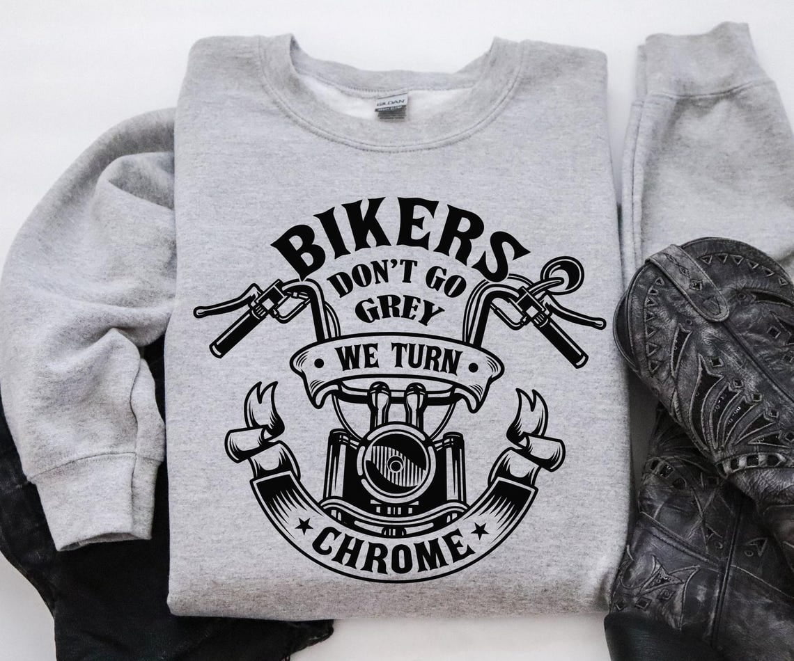 Bikers Don'T Go Grey We Turn Chrome Sweatshirt, Motorcycle Sweater ...