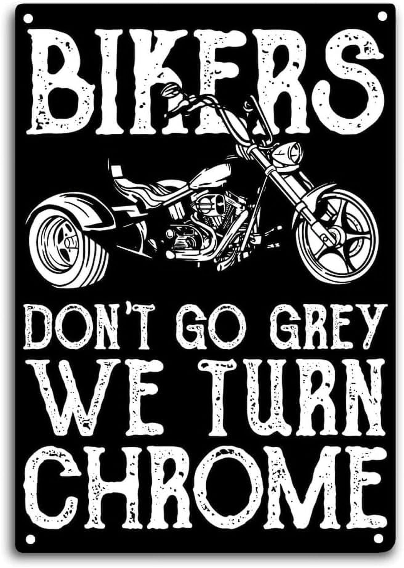 Bikers Don'T Go Grey We Turn Chrome Sign Metal Tin Signs, Racing ...
