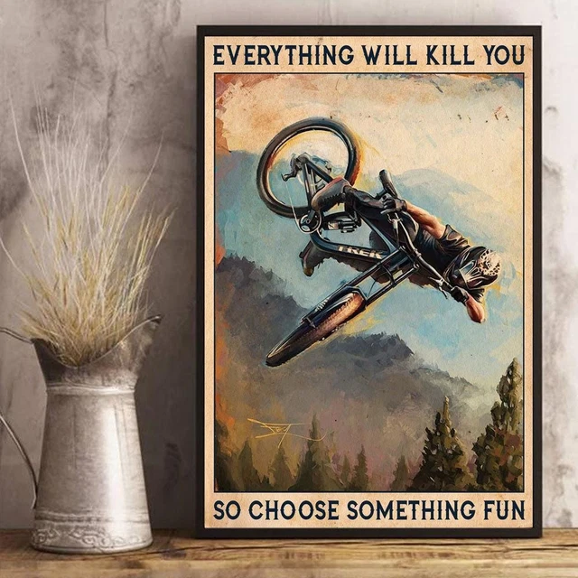 Biking Poster Everything Will Kill You Choose Something Home Decor ...