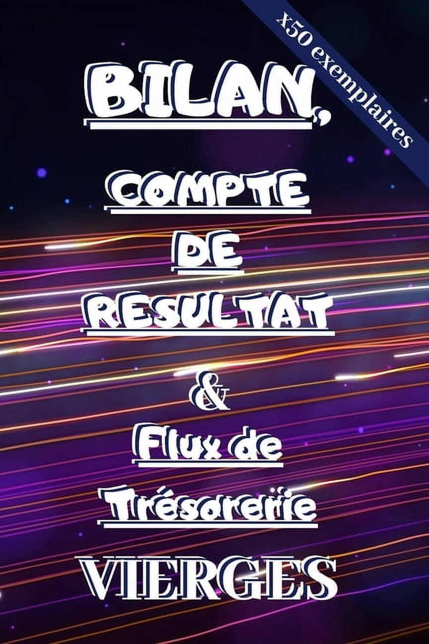 Bilan, Compte de Résultat & Flux de Trésorerie VIERGES: x50 exemplaires de chaque tableaux ...