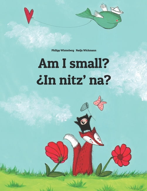 K'Iche' / QuichÃ© ��������� Am I small? Â¿In nitz' na?: English-K'iche'/Quich