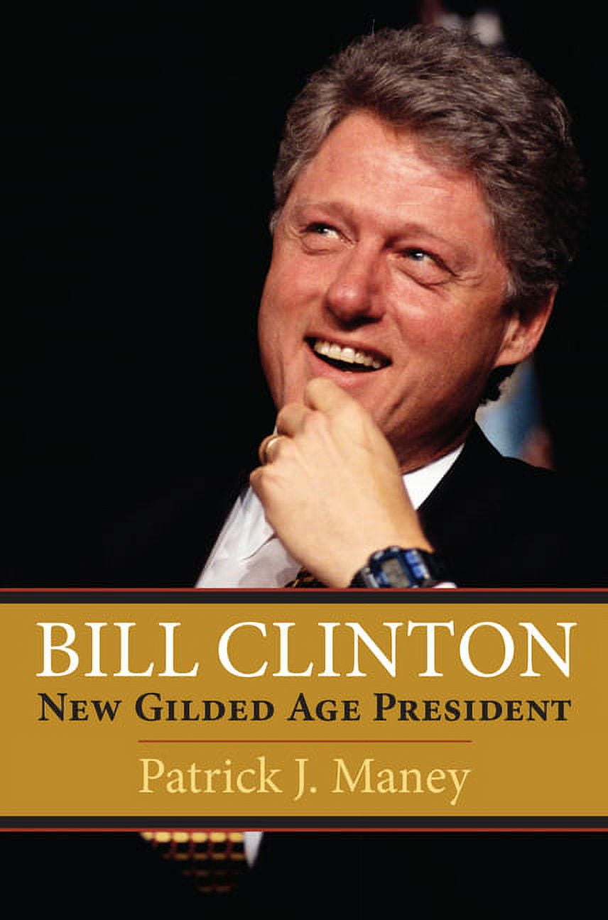 Bill Clinton: New Gilded Age President, (Hardcover) - Walmart.com