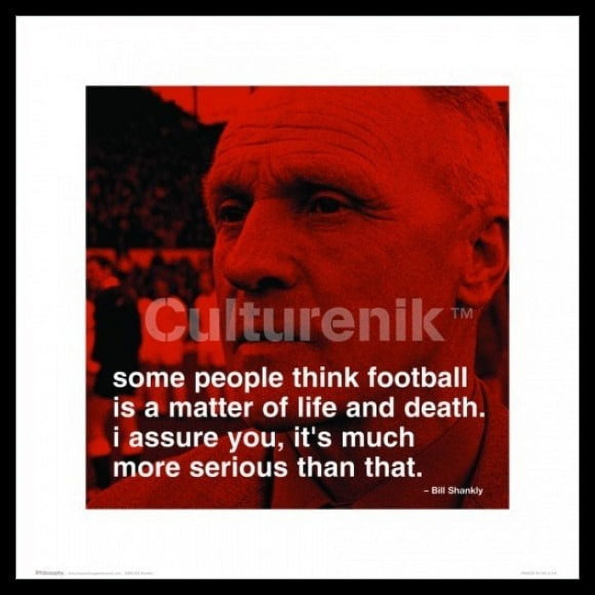 Bill Shankly Quote - Some People Think Football Laminated & Framed ...