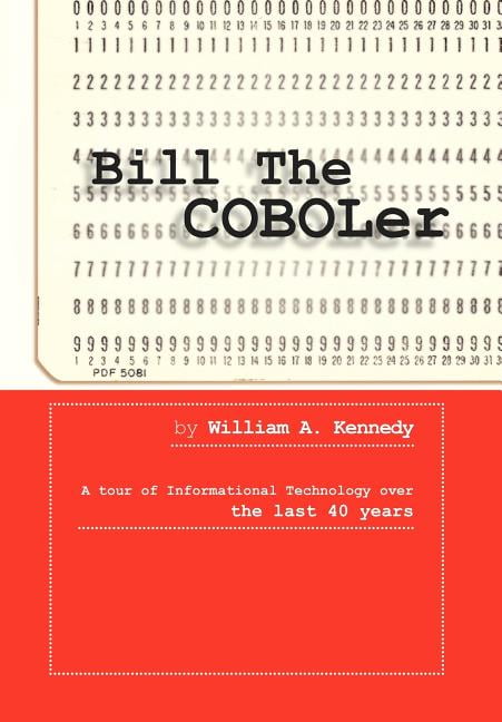 Bill the Coboler : A Tour of Informational Technology over the Last 40 Years - Walmart.com