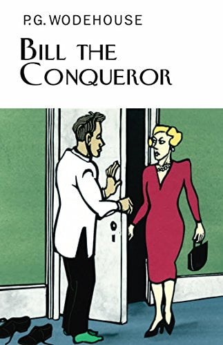 Bill the Conqueror (Everyman's Library P G WODEHOUSE) - Walmart.com