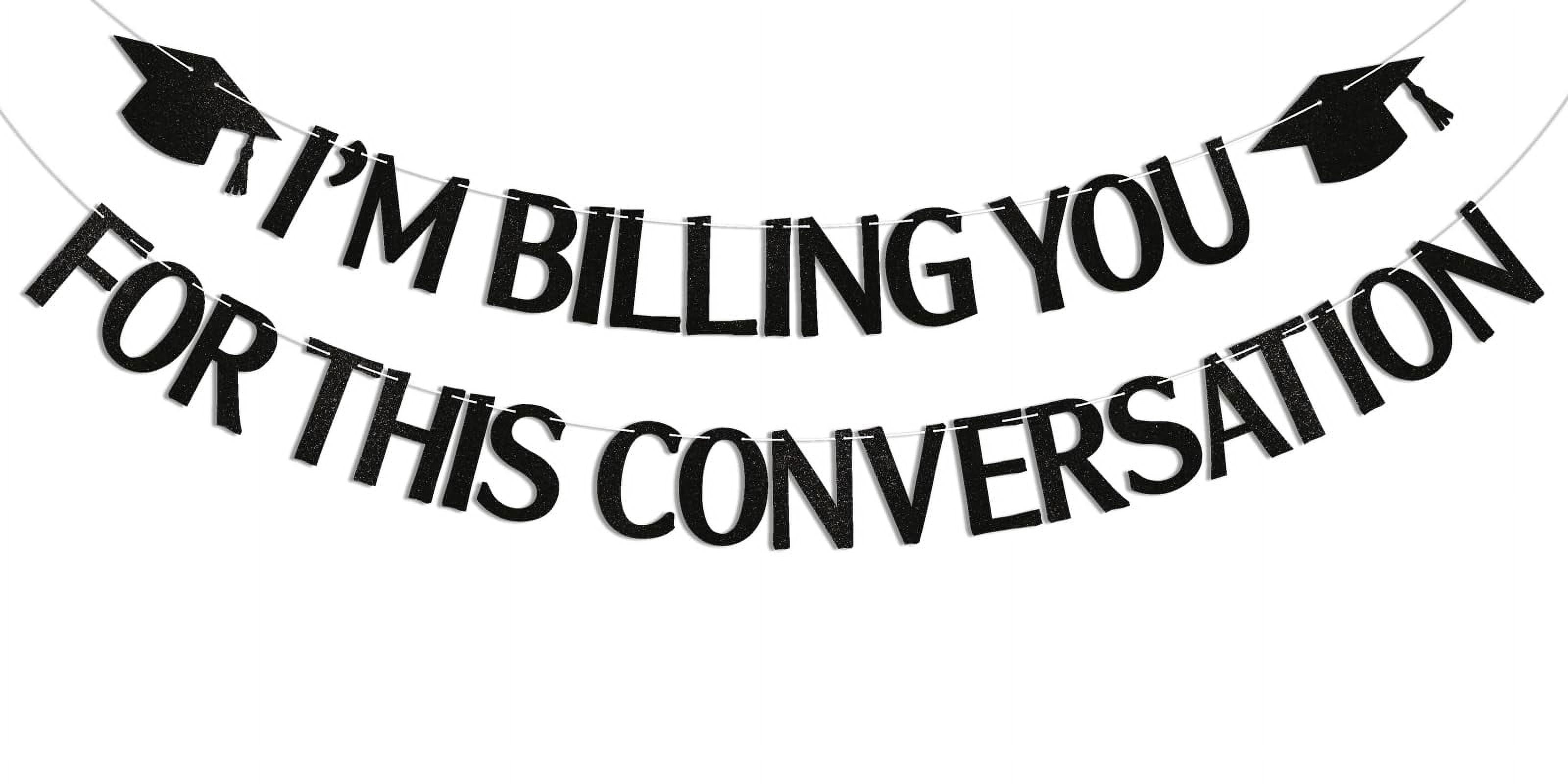 I'm Billing You for This Conversation Banner - Lawyer Graduation Party ...