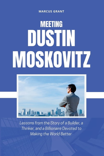 Billionaire Minds: Stories of Grit and G Meeting Dustin Moskovitz ...