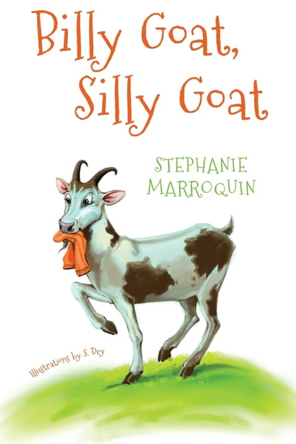 Billy Goat, Silly Goat (Paperback) by Stephanie Marroquin - Walmart.com