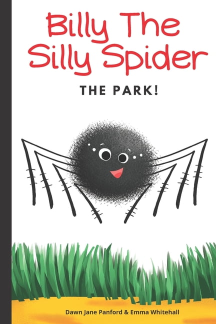 Billy The Silly Spider: The Park (Paperback) by Emma Whitehall, Dawn ...