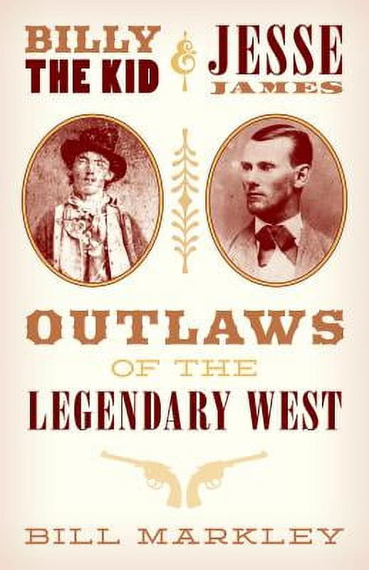 Billy the Kid and Jesse James : Outlaws of the Legendary West ...