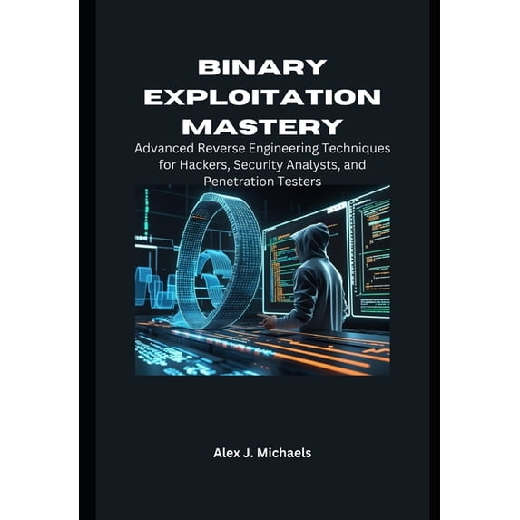 Binary Exploitation Mastery: Advanced Reverse Engineering Techniques ...