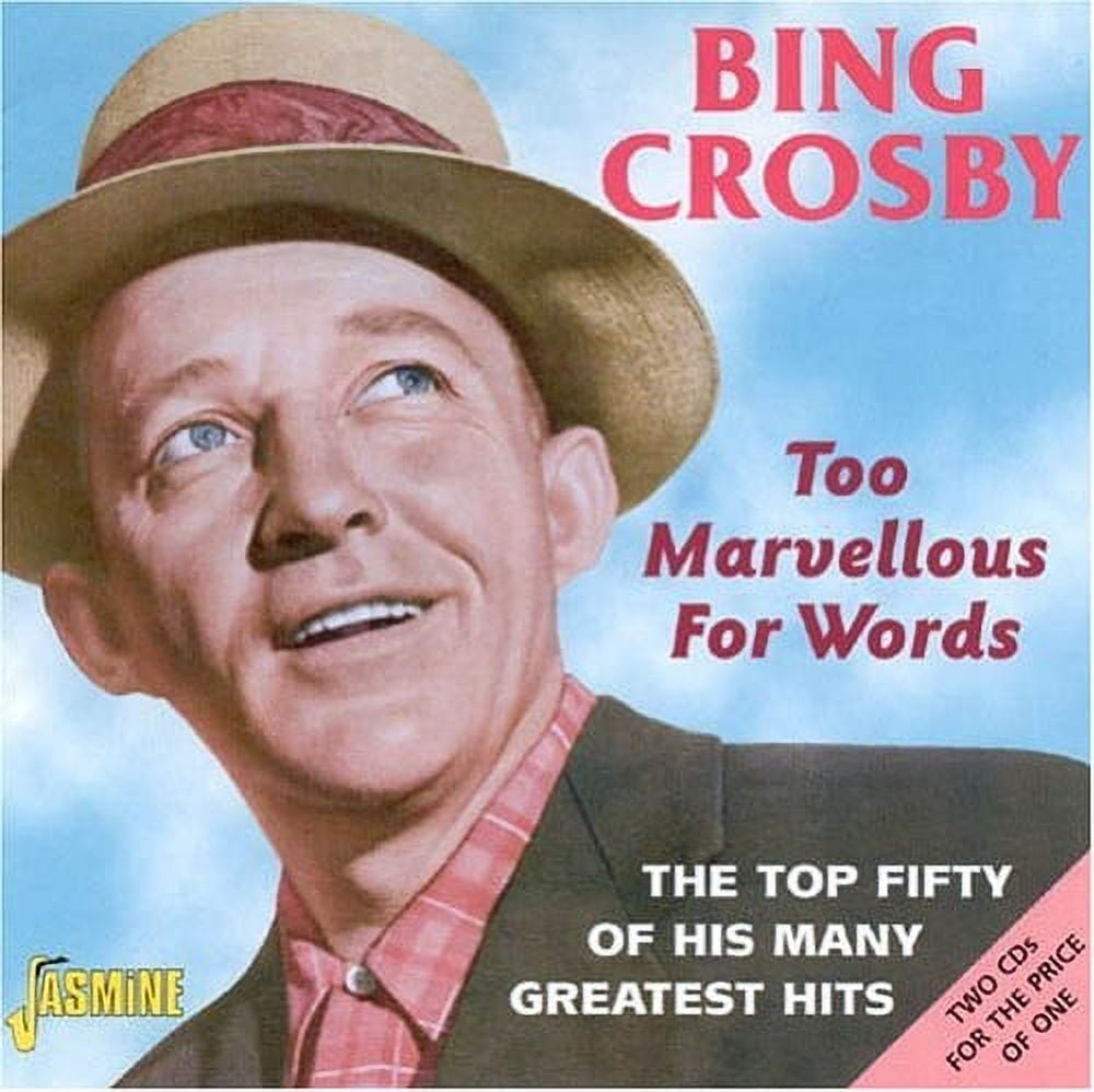 Bing Crosby - Too Marvellous For Words: The Top Fifty Of His Many ...