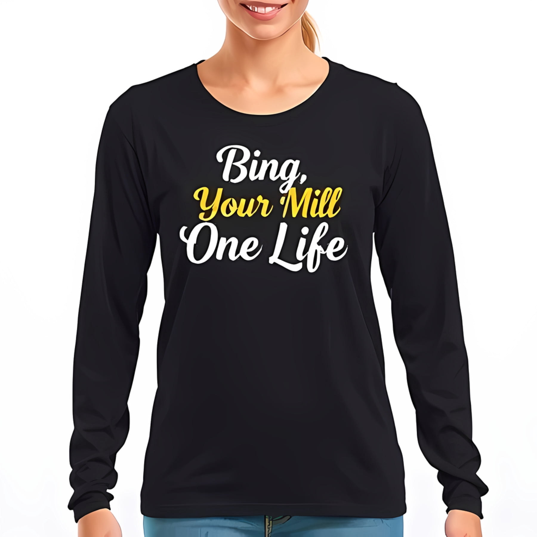 Bing Your Mill One Life Long Sleeve T-Shirt for Men & Women - Creative ...