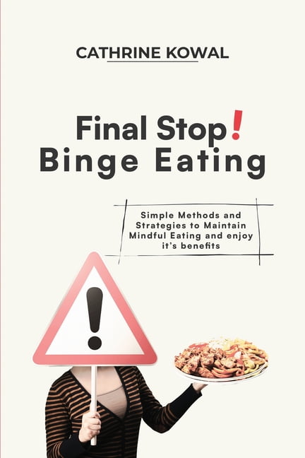 Binge Eating Final Stop! Binge Eating: Simple Methods and Strategies to ...