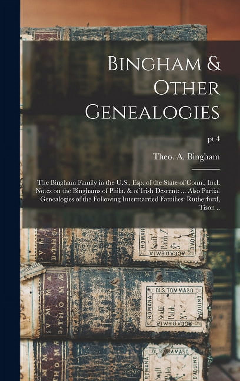 Bingham & Other Genealogies: the Bingham Family in the U.S., Esp. of the State of Conn.; Incl ...