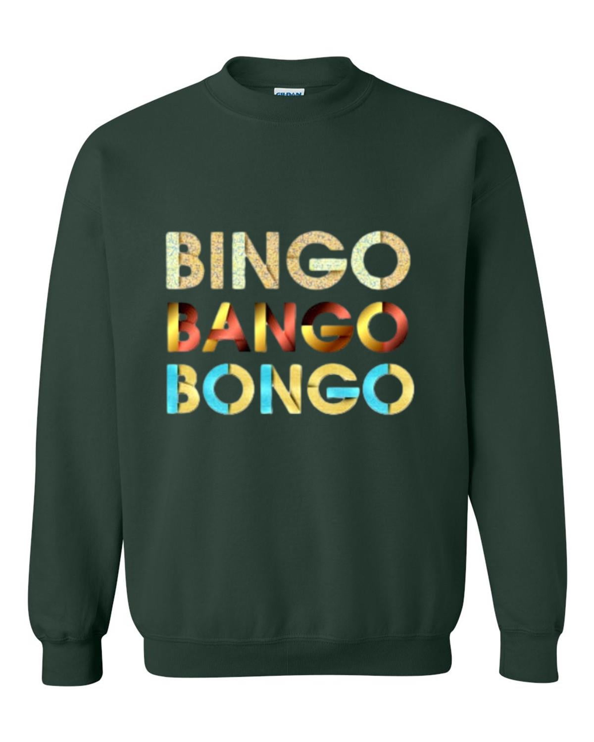 Bingo Bango Bongo A Funny Lucky Number Gambling Game Sweatshirt, for men & women, up to size 5XL ...