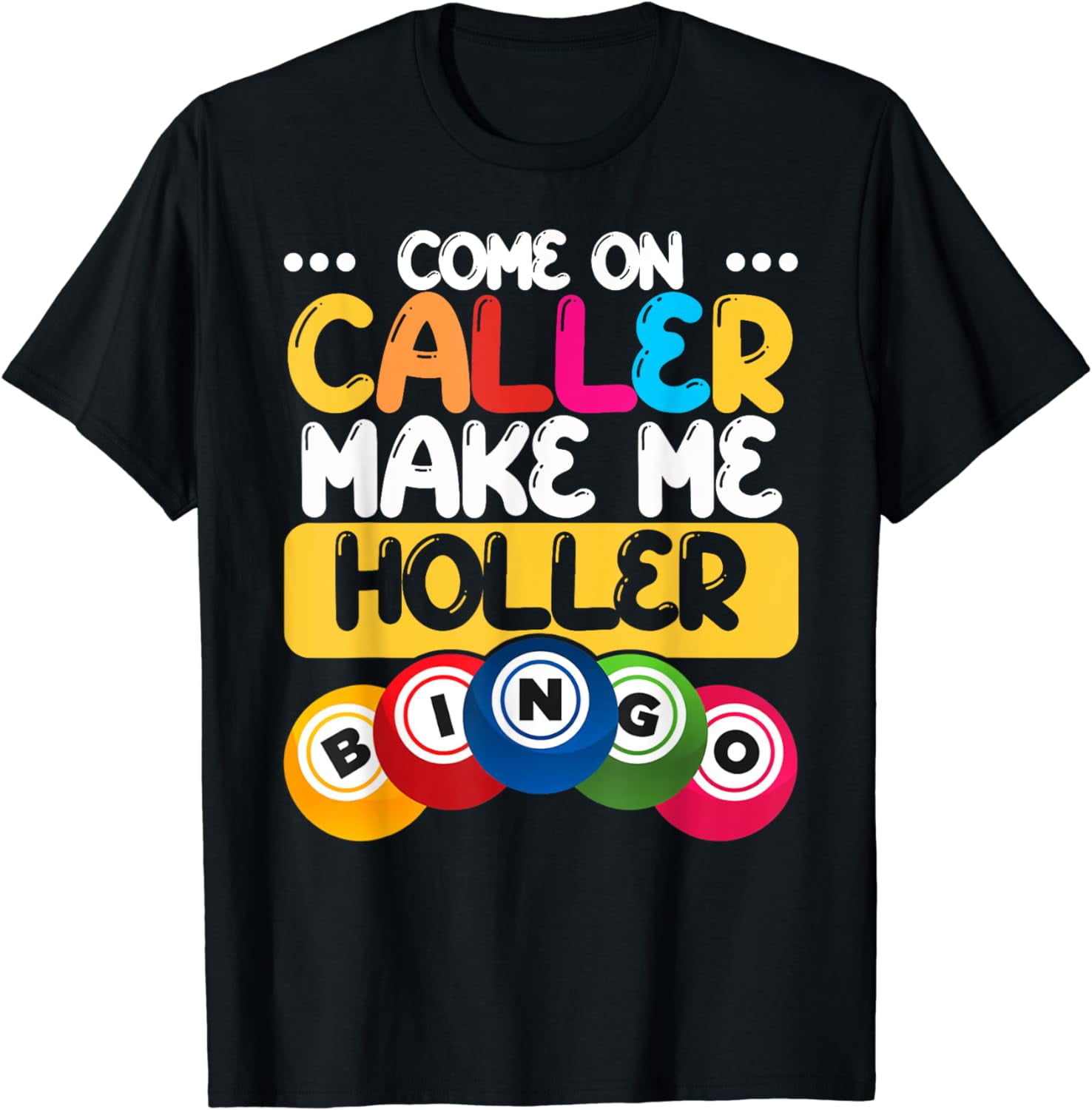 Bingo Come On Caller Make Me Holler Funny Bingo Player Gift T-Shirt ...