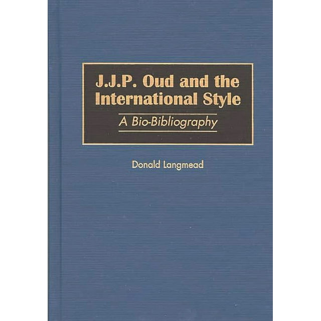 Bio-Bibliographies in Art and Architectu J.J.P. Oud and the International Style: A Bio ...