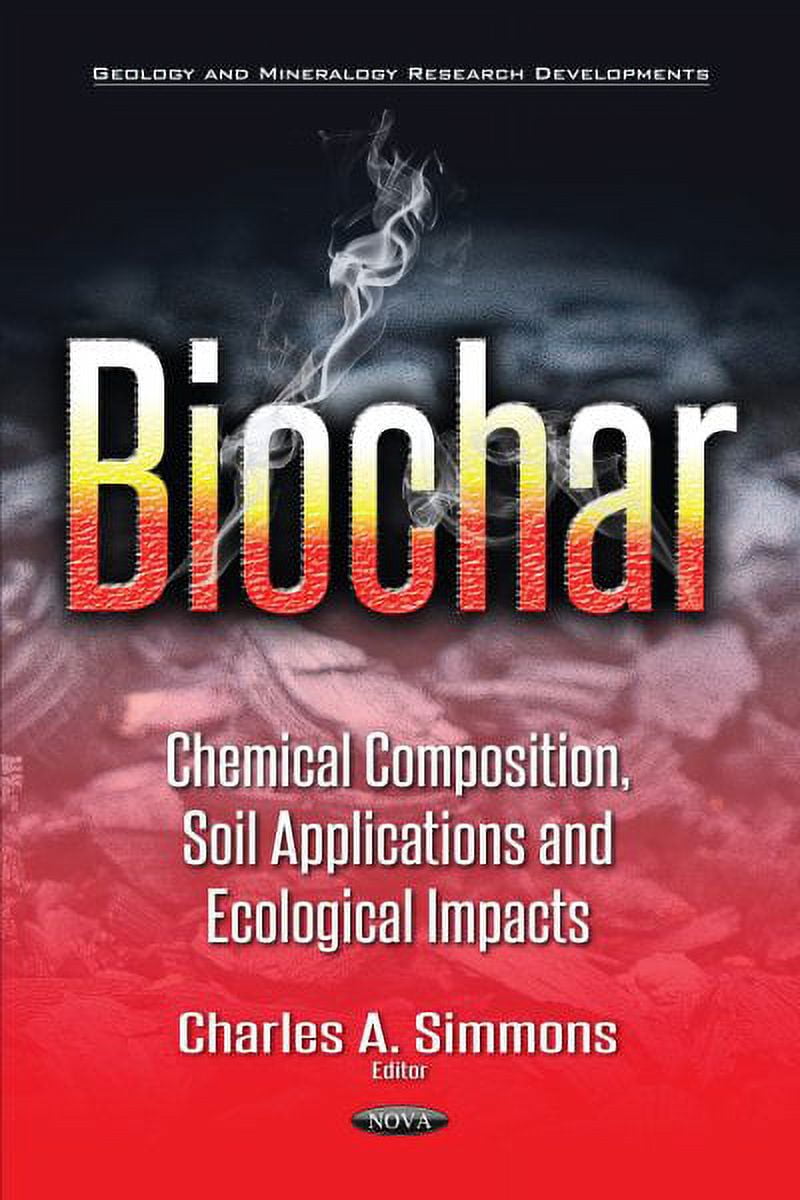 Biochar : Chemical Composition, Soil Applications and Ecological ...