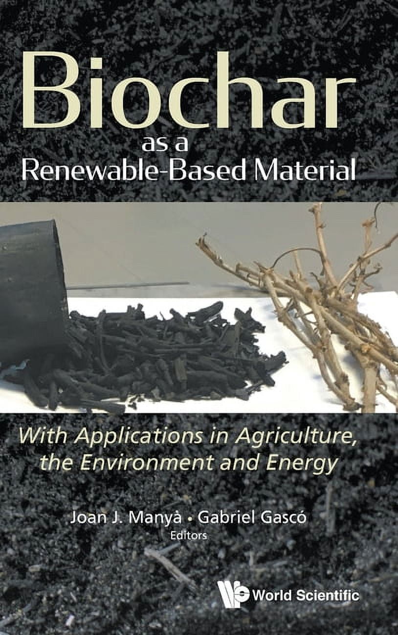 Biochar as a Renewable-Based Material: With Applications in Agriculture ...