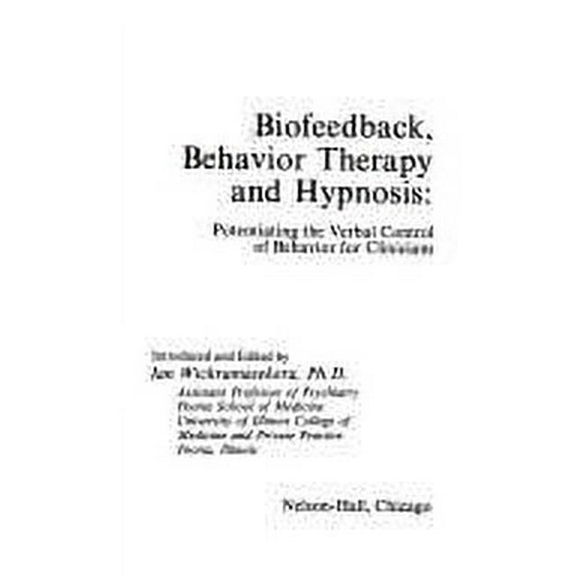 Pre-Owned Biofeedback, Behavior Therapy, and Hypnosis : Potentiating the Verbal Control of ...
