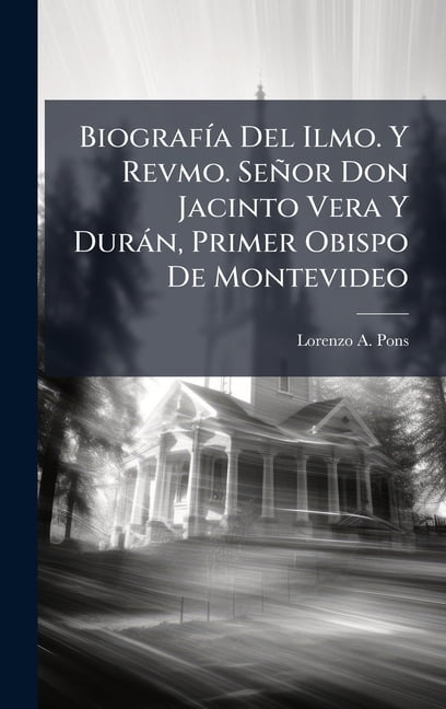 BiografÃ -a Del Ilmo. Y Revmo. SeÃ±or Don Jacinto Vera Y DurÃ n, Primer ...
