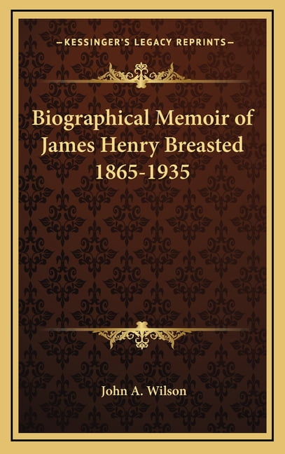 Biographical Memoir of James Henry Breasted 1865-1935 (Hardcover) - Walmart.com