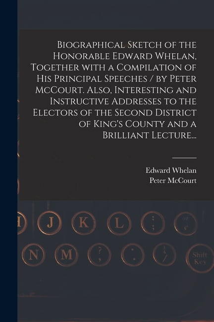 Biographical Sketch of the Honorable Edward Whelan, Together With a ...