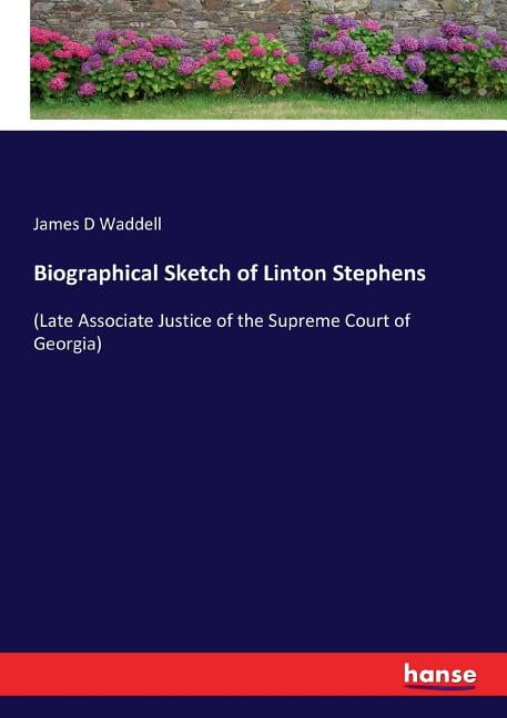 Biographical Sketch of Linton Stephens : (Late Associate Justice of the ...