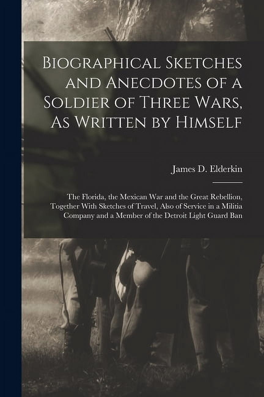 Biographical Sketches and Anecdotes of a Soldier of Three Wars, As ...