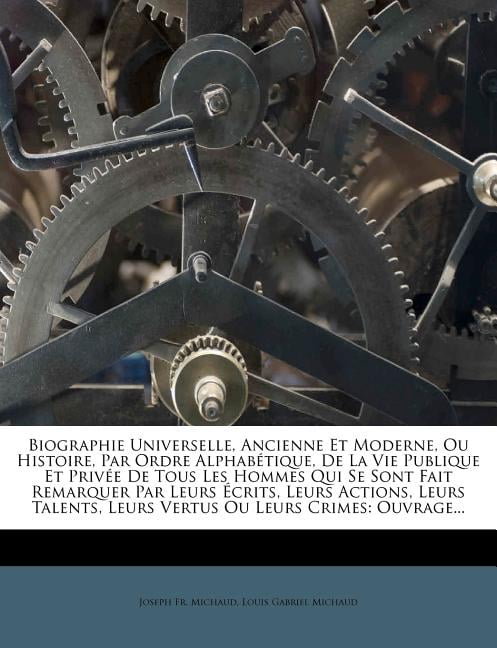 Biographie Universelle, Ancienne Et Moderne, Ou Histoire, Par Ordre ...