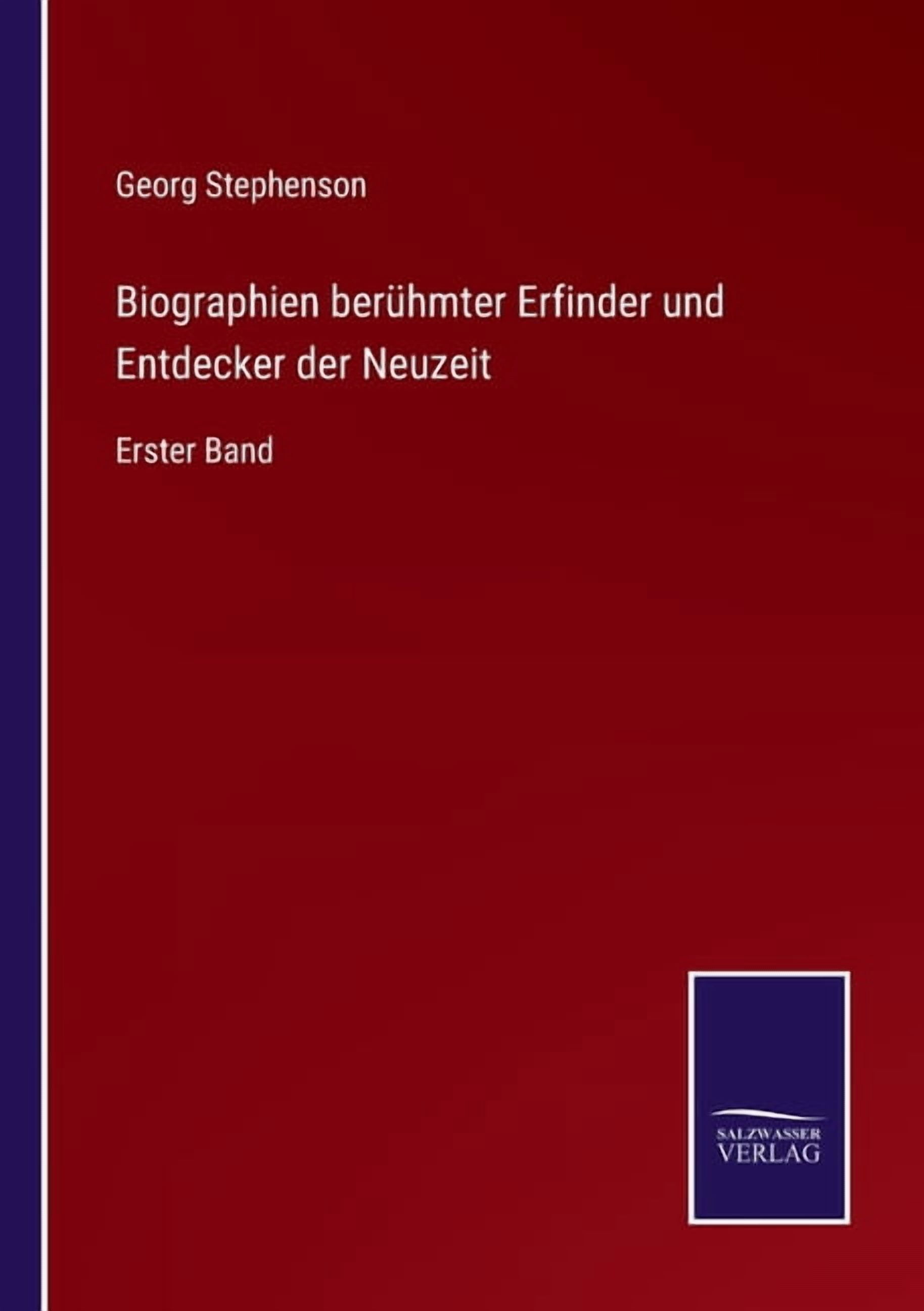 Biographien ber?hmter Erfinder und Entdecker der Neuzeit:Erster Band ...