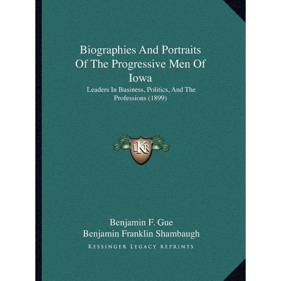 Biographies And Portraits Of The Progressive Men Of Iowa : Leaders In ...