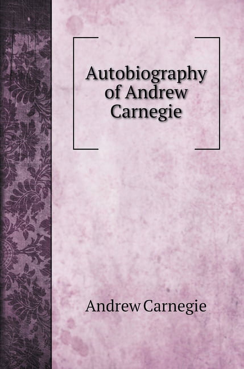 Biography Books: Autobiography of Andrew Carnegie. with illustrations ...