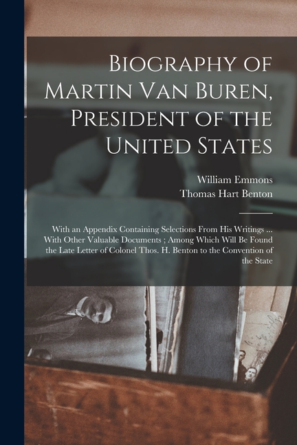 Biography of Martin Van Buren, President of the United States: With an ...