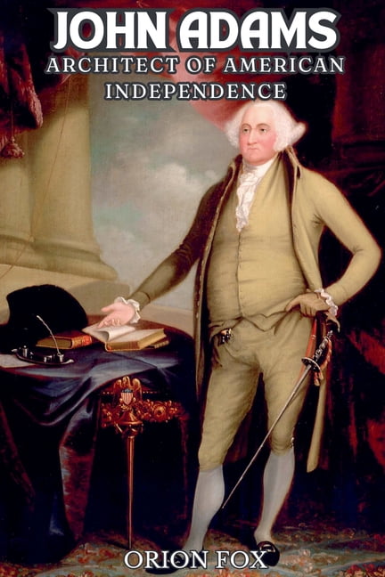 Biography Of John Adams: Architect Of American Independence, (Paperback ...