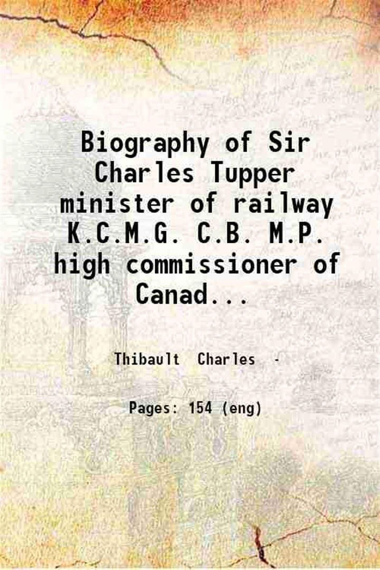 Biography of Sir Charles Tupper minister of railway K.C.M.G. C.B. M.P ...