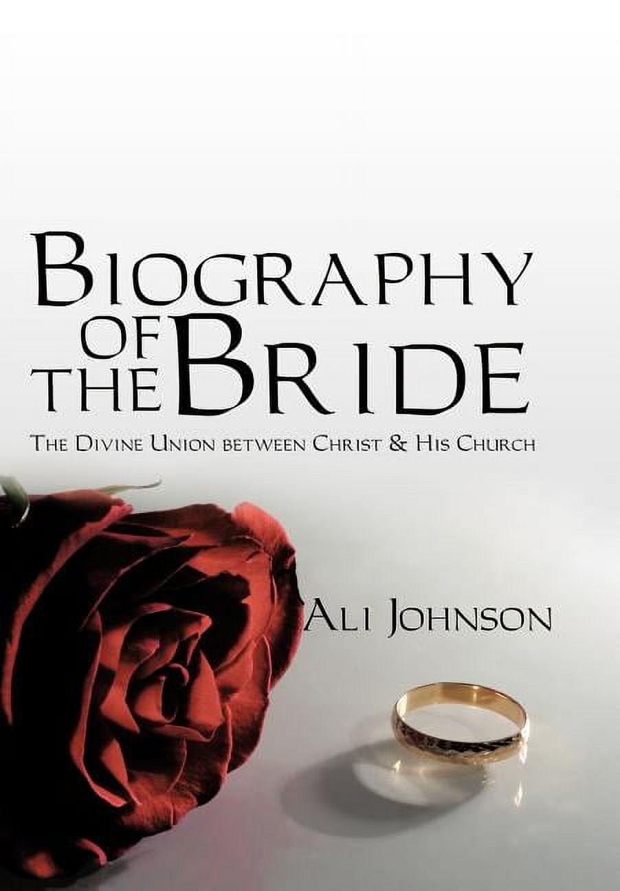 Biography of the Bride : The Divine Union Between Christ and His Church ...