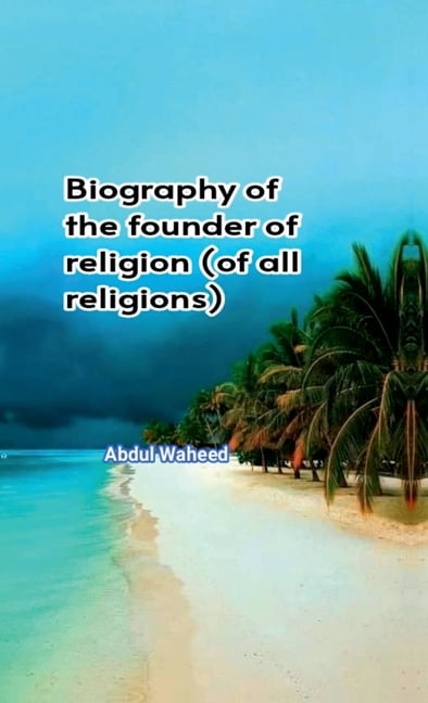 Biography of the founder of religion (of all religions), (Hardcover ...