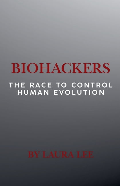 Biohackers The Race To Control Human Evolution Paperback Walmart