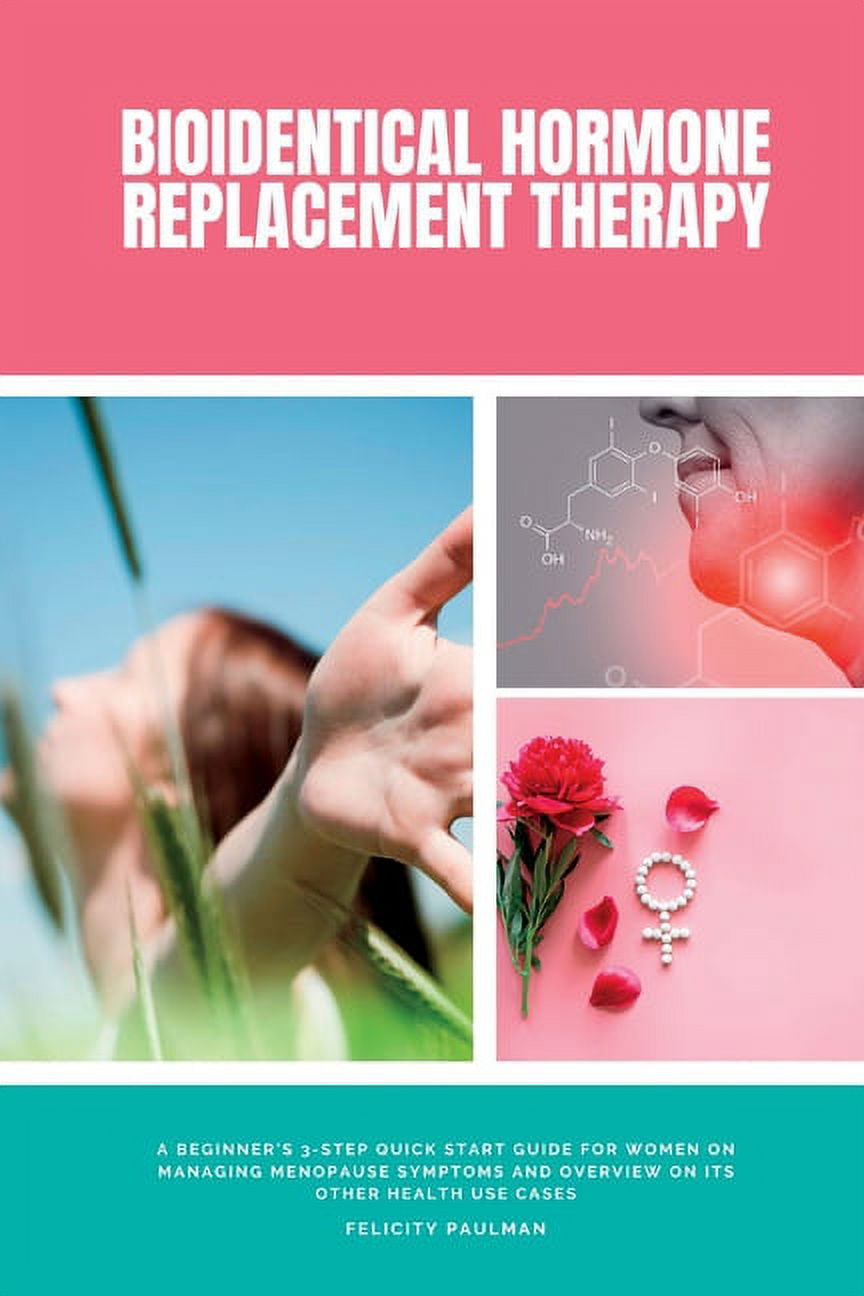 Bioidentical Hormone Replacement Therapy: A Beginner's 3-Step Quick Start Guide for Women on ...