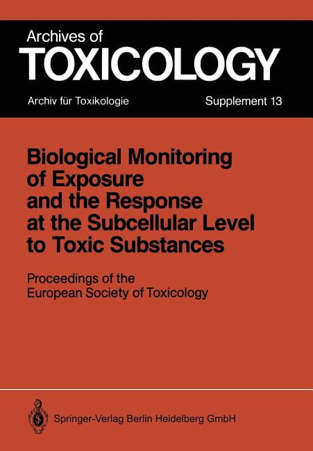 Biological Monitoring of Exposure and the Response at the Subcellular Level to Toxic Substances ...