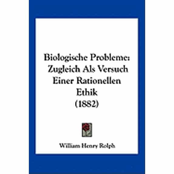 Biologische Probleme : Zugleich Als Versuch Einer Rationellen Ethik ...