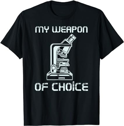 Biologist Microscope Weapon Of Choice Science T-Shirt - Walmart.com