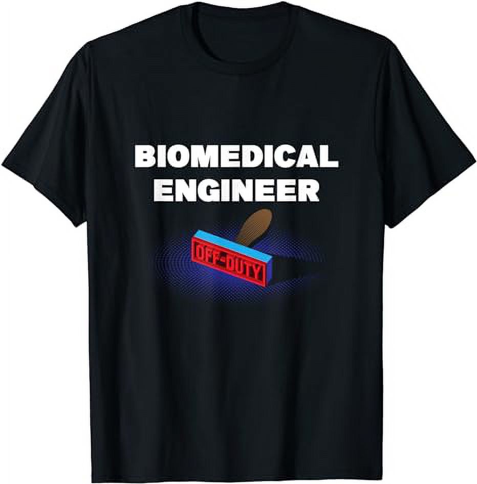 Biomedical Engineer Off Duty Funny Engineering Humor T-Shirt - Walmart.com