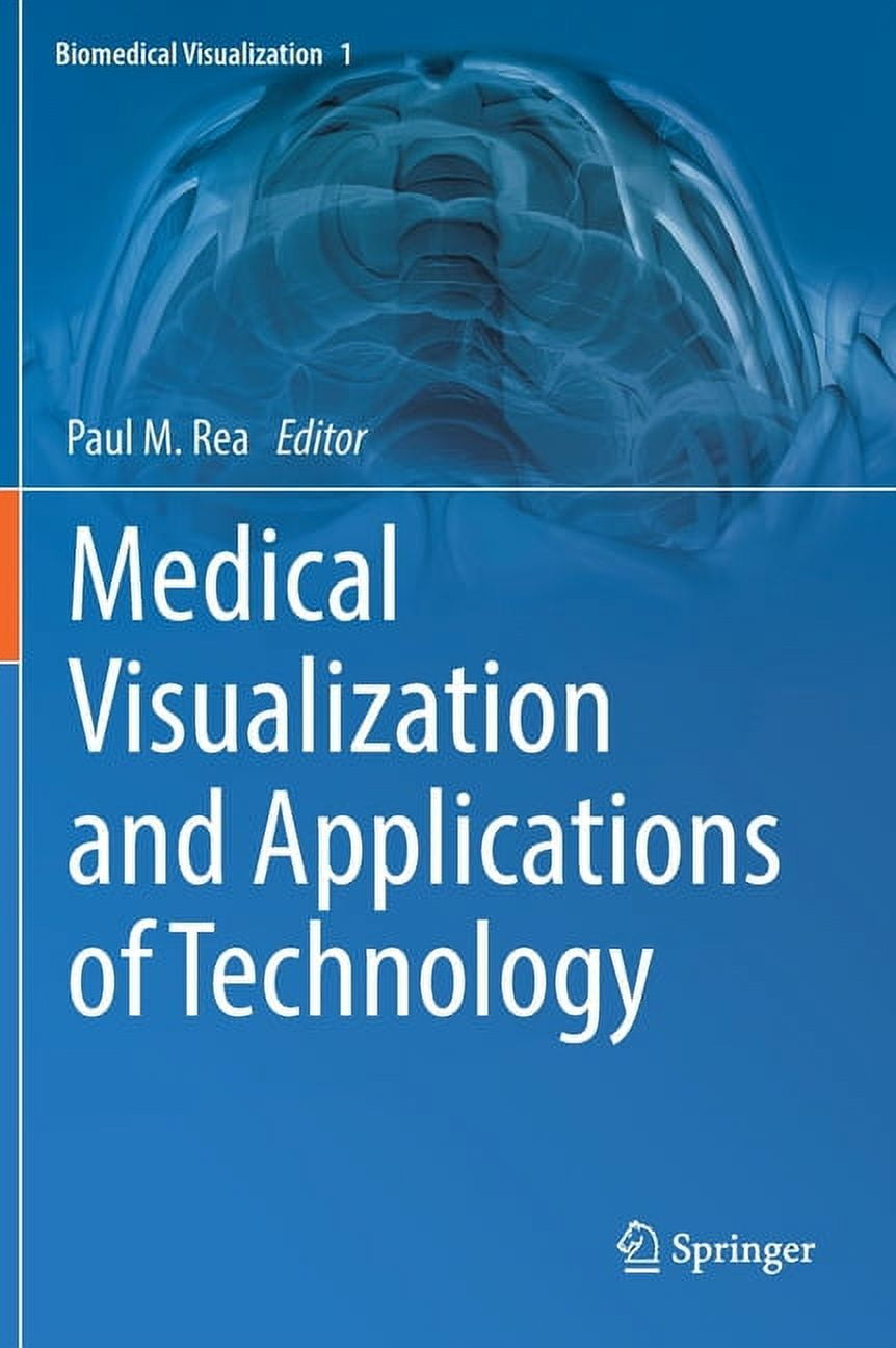 Biomedical Visualization Medical Visualization and Applications of Technology, Book 1 ...