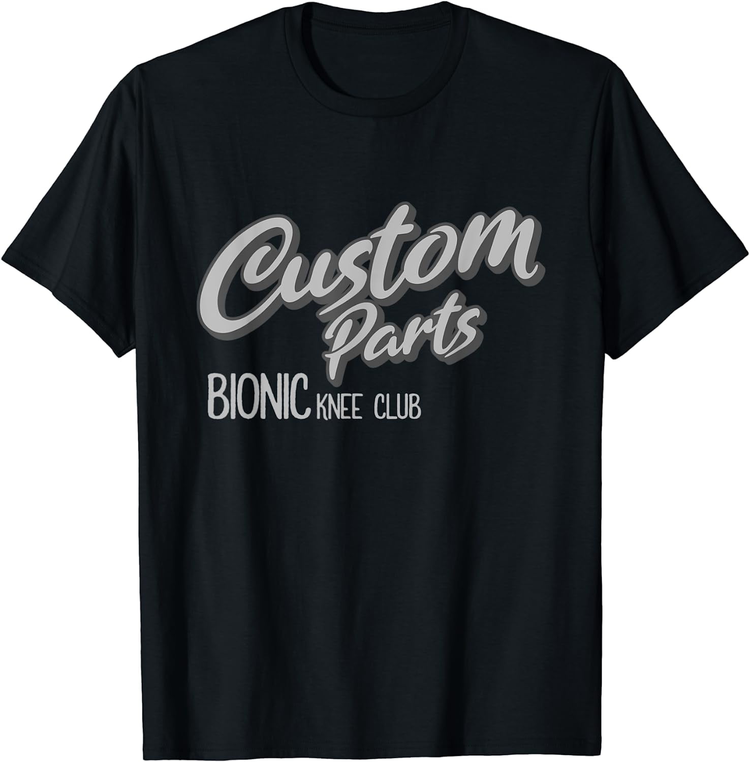 Bionic Knee Club Custom Parts Orthotics Bionics Gift Outfit T-Shirt ...