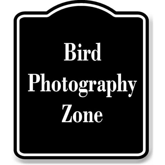 Bird Photography Zone BLACK Aluminum Composite Sign 15''x18'' - Walmart.com